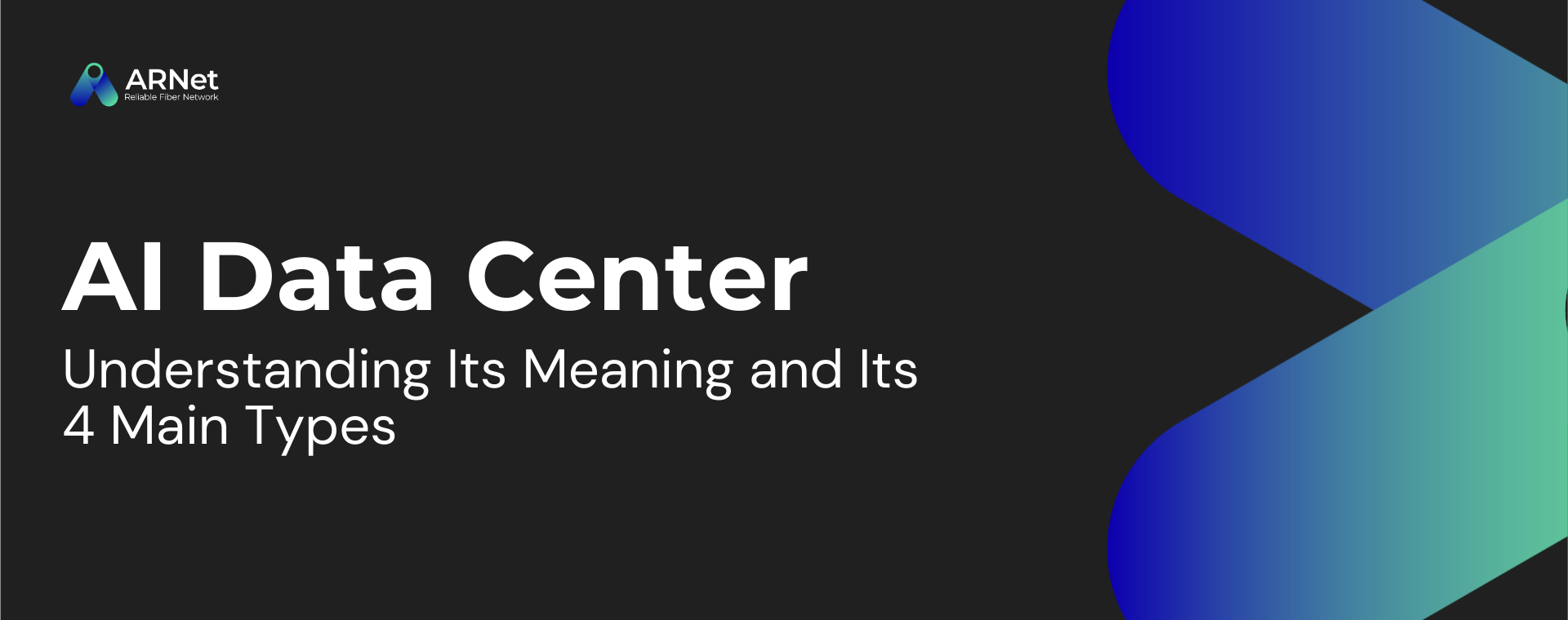 What is an AI Data Center? Understanding the 4 Main Types - Arnet